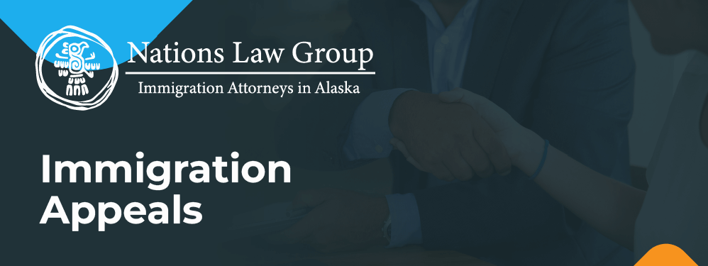 Immigration Appeals - Alaska Immigration Lawyers